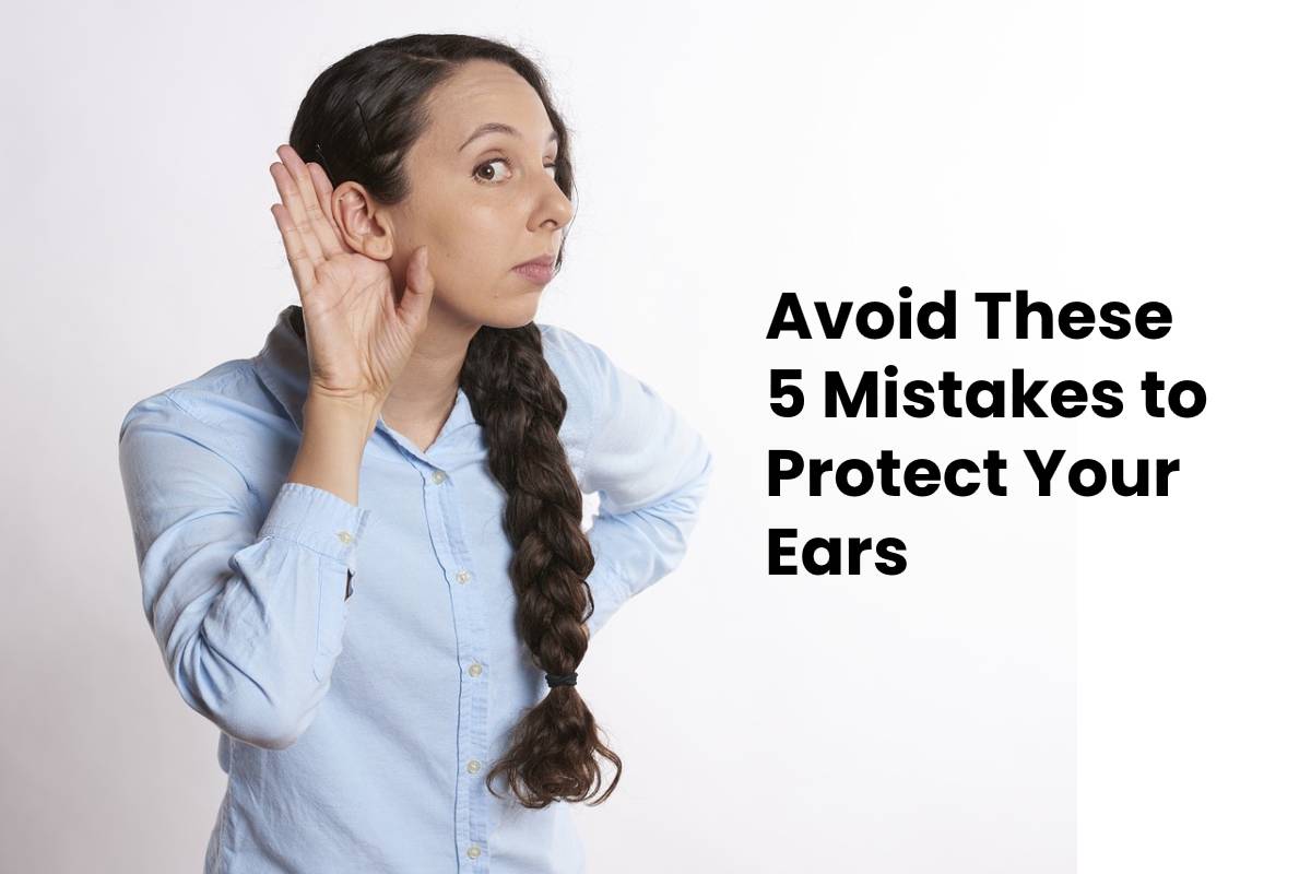 Avoid These 5 Mistakes to Protect Your Ears - SBH