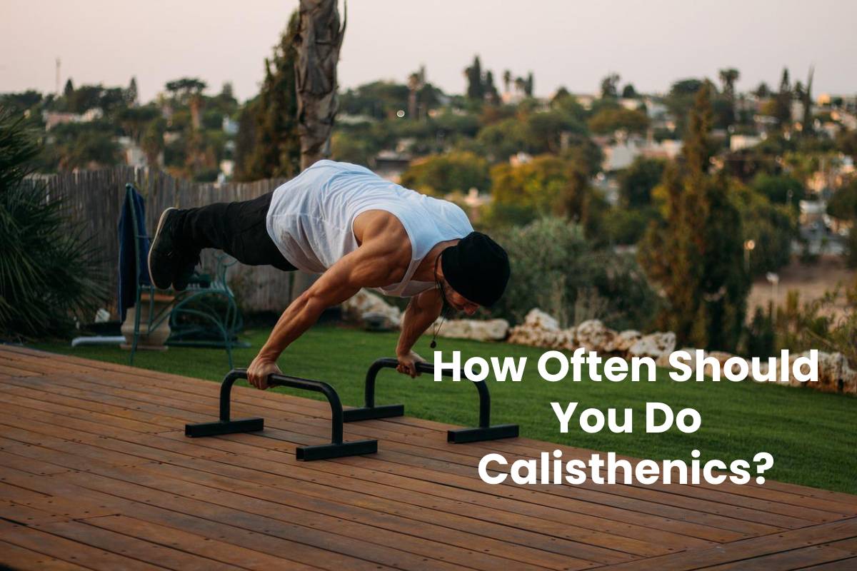 How Often Should You Do Calisthenics 