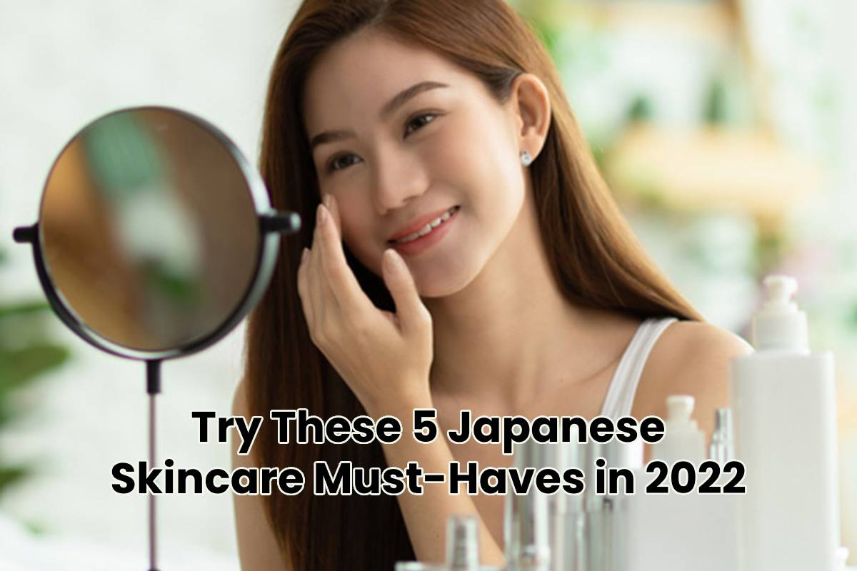 Try These 5 Japanese Skincare Must Haves In 2022